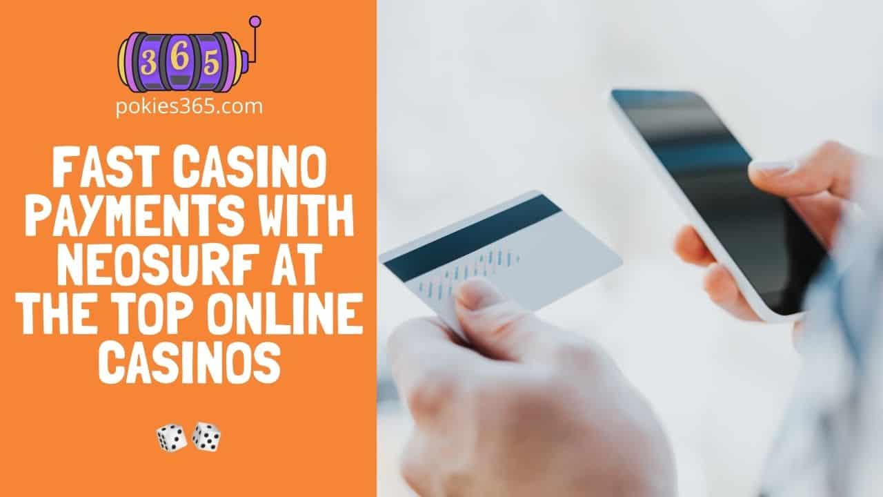 Fast Casino Payments With Neosurf - Pokies365 Guide (2025)